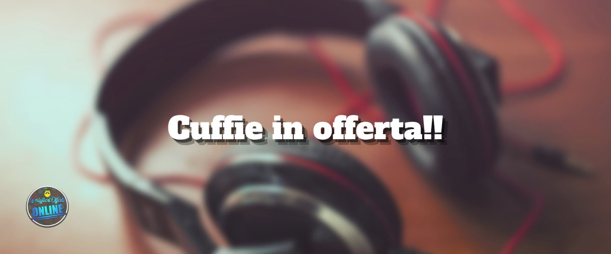 Le migliori cuffie in offerta!! | Le Migliori Offerte Online